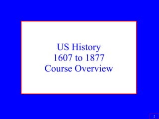 Us History 1607 To 1877 Course Overview | PPT