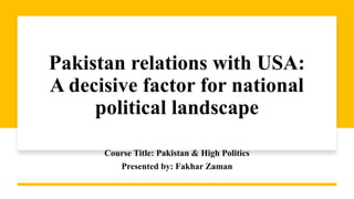 US and Pakistan Relations: A Decisive Factor for National Political ...