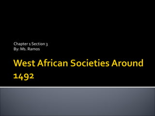 Chapter 1: Section 3 West African Societies Around 1492 | PPT