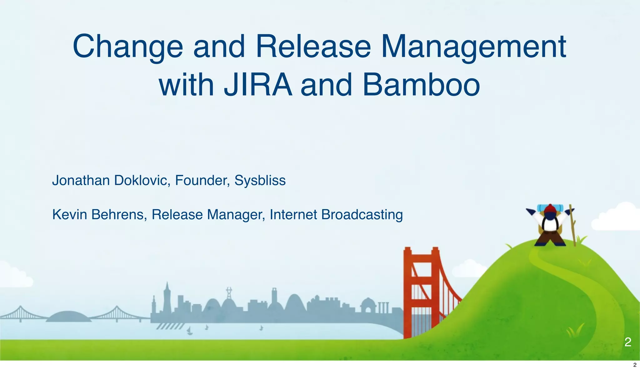 Change and Release Management with JIRA and Bamboo - Atlassian Summit ...
