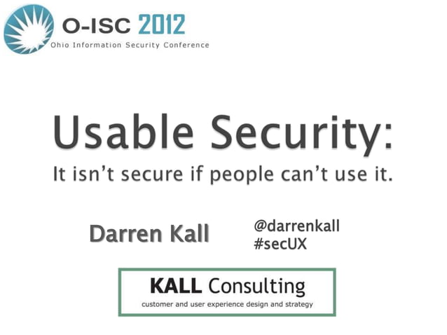 Usable security- It isn't secure if people can't use it. O-ISC ...