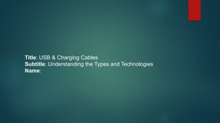 usb and charging cable it tell about how it it work | PPT