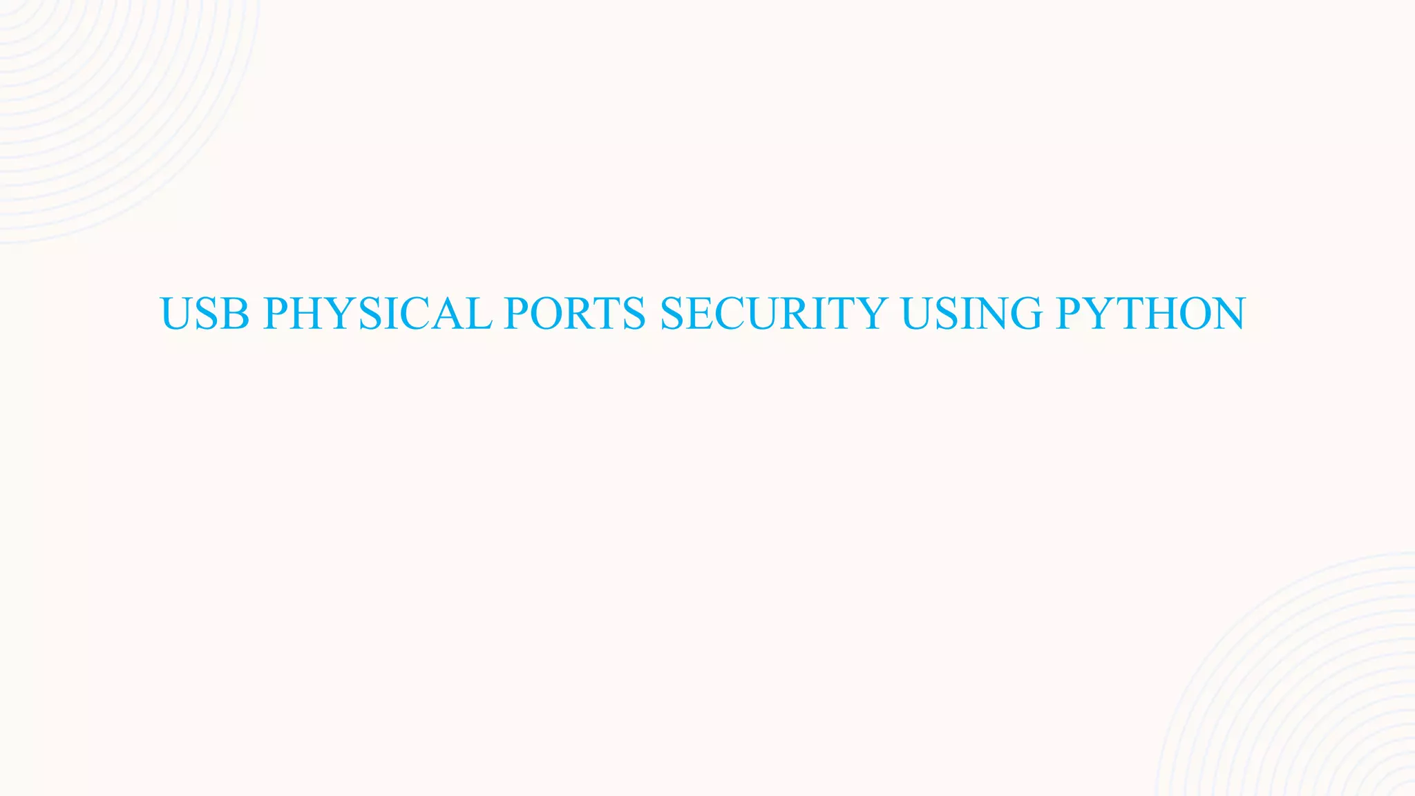 USB Physical Ports Security Using Python | PPTX