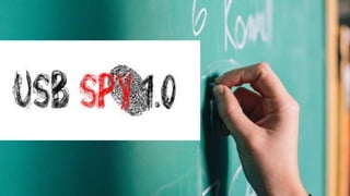 Usb spy 1.0 ppt | PPT