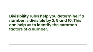 Use divisibility rules for 2, 5, and 10 to find the common factors of ...