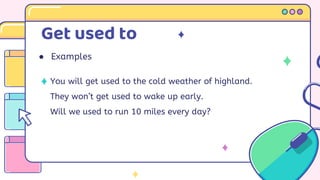 Used to - be used to - get used to | PPTX