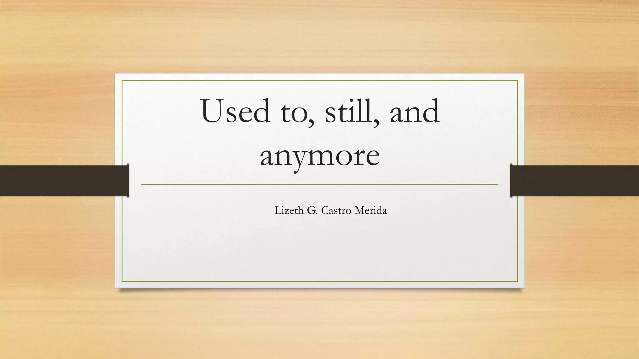 Used to, still, and anymore | PPTX
