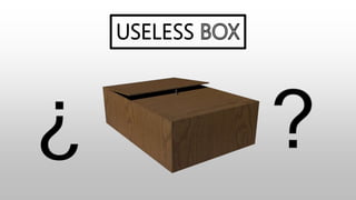 Useless Box | PPT