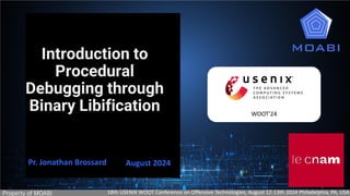 [USENIX-WOOT] Introduction to Procedural Debugging through Binary Libification | PPT