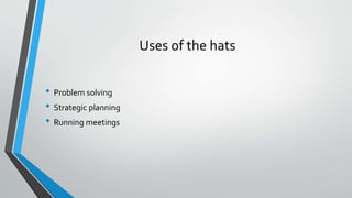 Use of debono’s six thinking hats | PPTX