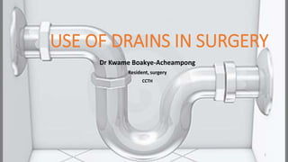 USE OF DRAINS IN SURGERY very good to have-1.pptx