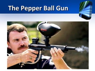 Use of Force Guidelines- Pepperball Gun- Urban Riot- Richard Garrity | PPT