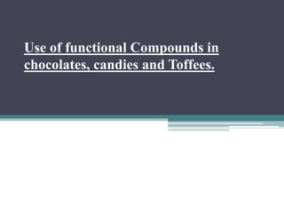 Use of functional compounds in chocolates,candies | PPT