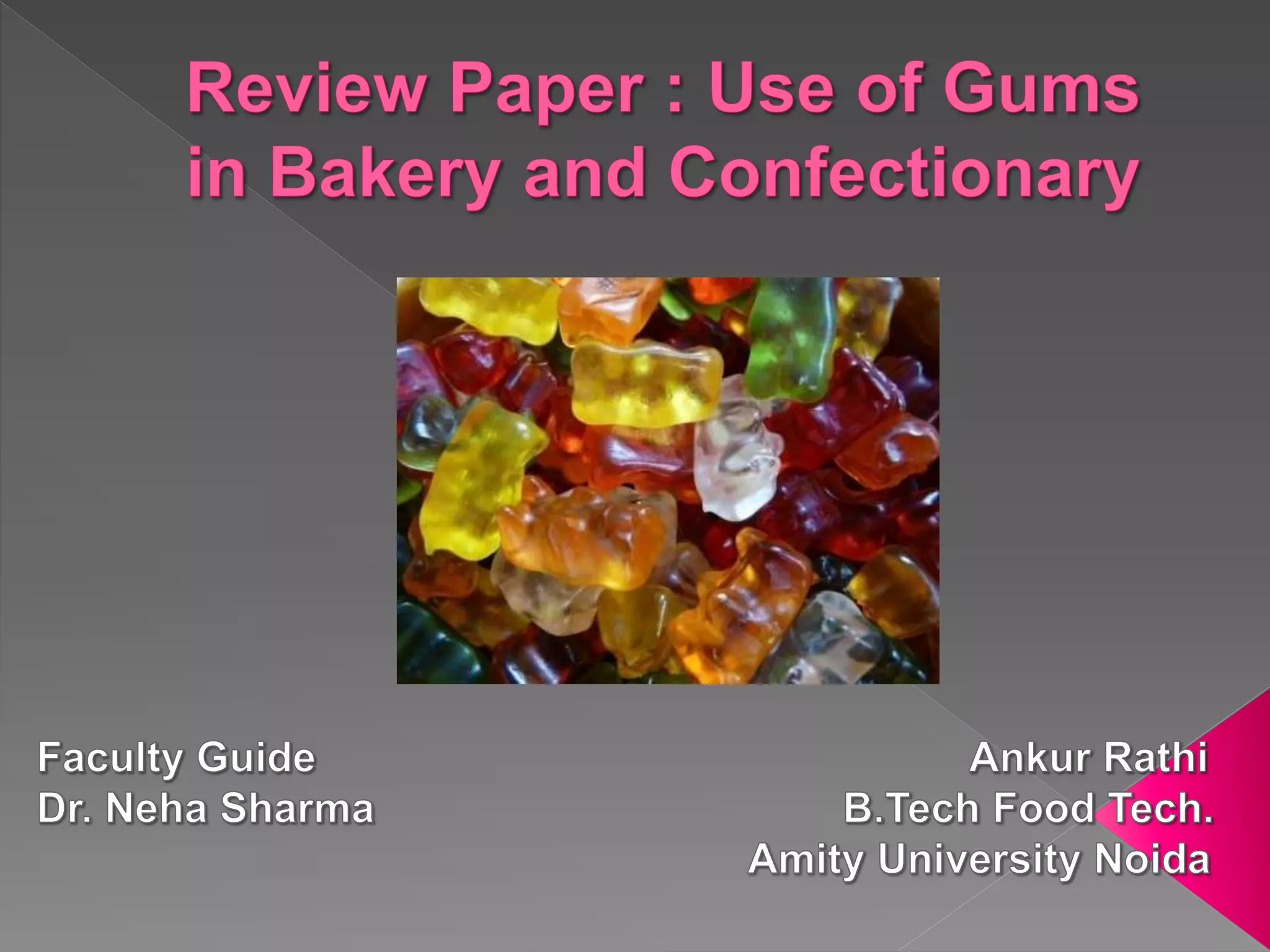 Use of gums in bakery and confectionary | PPTX