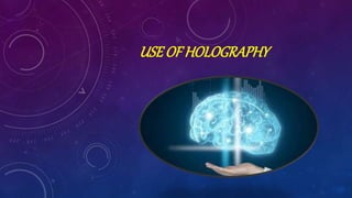 Use of holography | PPTX