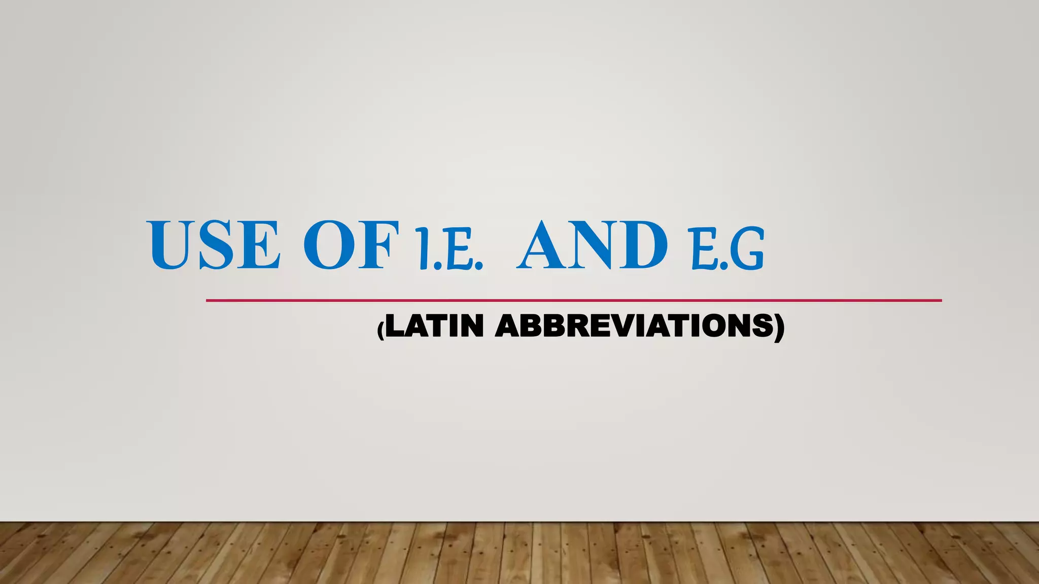 Use of i.e. and e.g..pptx