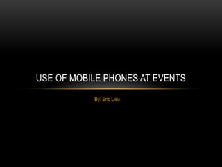 Use of mobile phones at events | PPTX | Smartphones | Consumer Electronics
