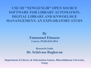 Use of "NewGenLib" Open Source Software for Library Automation, Digital Library and Knowledge ...