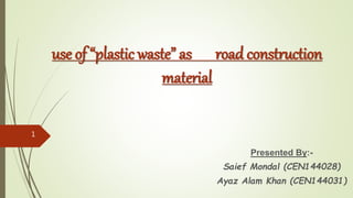 Use of plastic waste as road construction material | PPTX