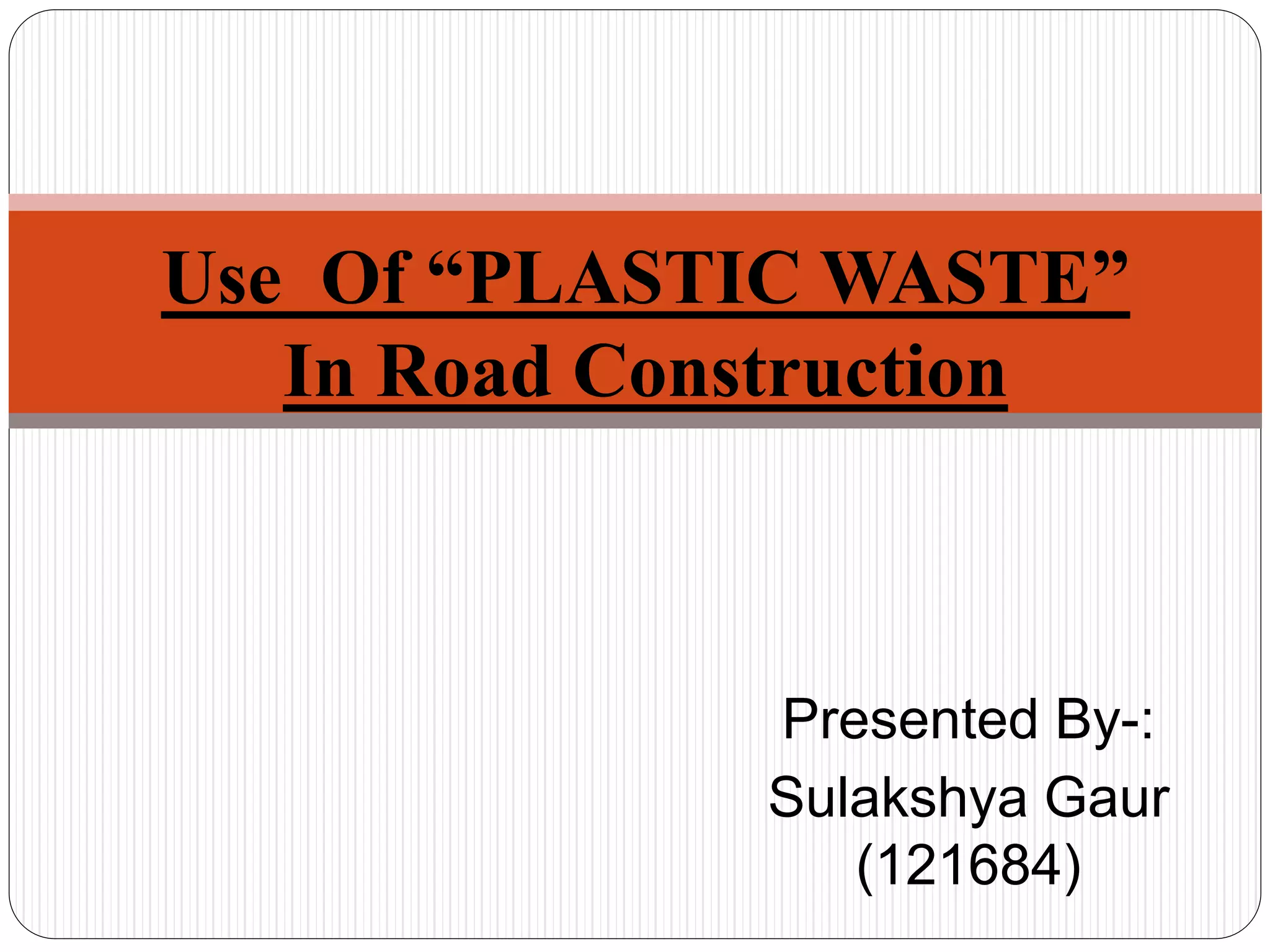 Use of plastic waste in road construction. | PPT