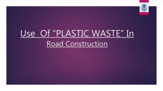Use of plastic waste in road construction (AMAN KUMAR ) JPIET , MEERUT ...
