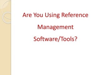 Use of reference management tools in Reserch : Zotero and Mendeley | PPTX