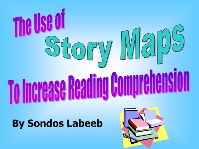 Use of story maps to increase rding comp | PPTX | Books and Literature