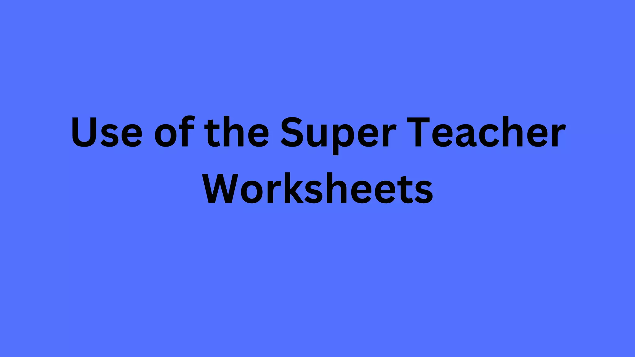 Use of the Super Teacher Worksheets.pdf