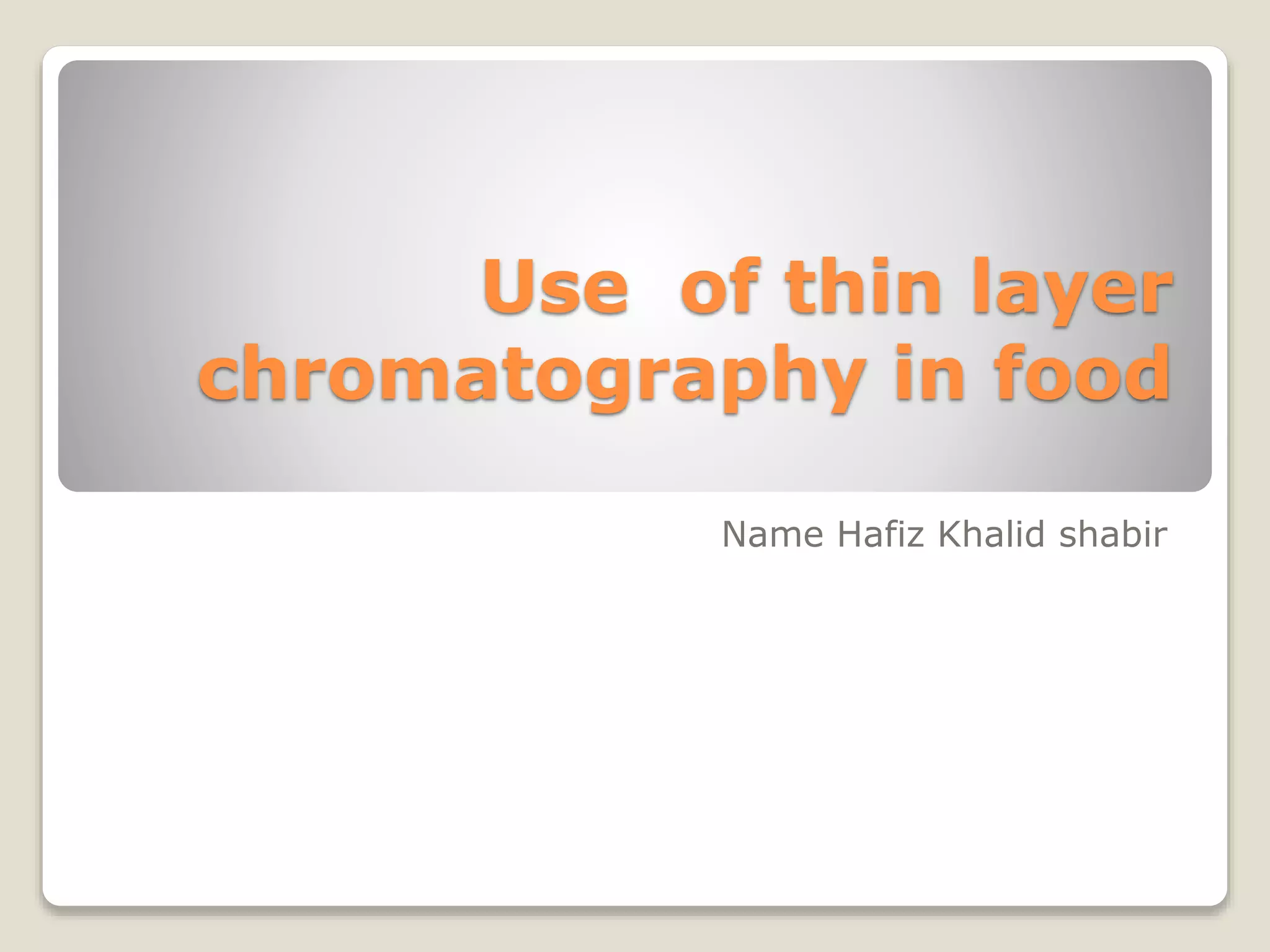 Use of thin layer chromatography in food | PPTX
