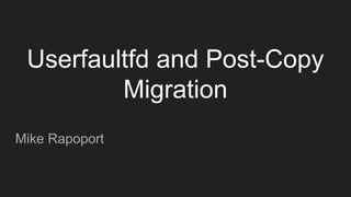 Userfaultfd and post copy migration | PPT