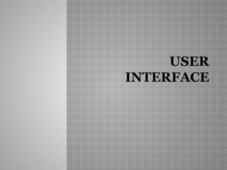 User Interface-Definition and Types of User Interaface | PPTX