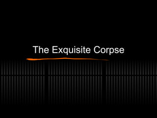 The Exquisite Corpse | PPT