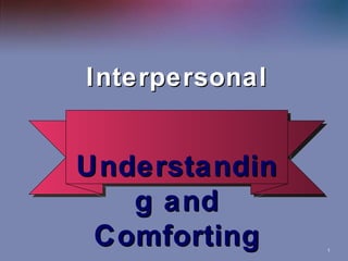 Interpersonal Understanding and Comforting | PPT | Family and Relationships