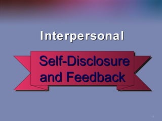 Interpersonal Self-disclose and Feedback | PPT | Family and Relationships