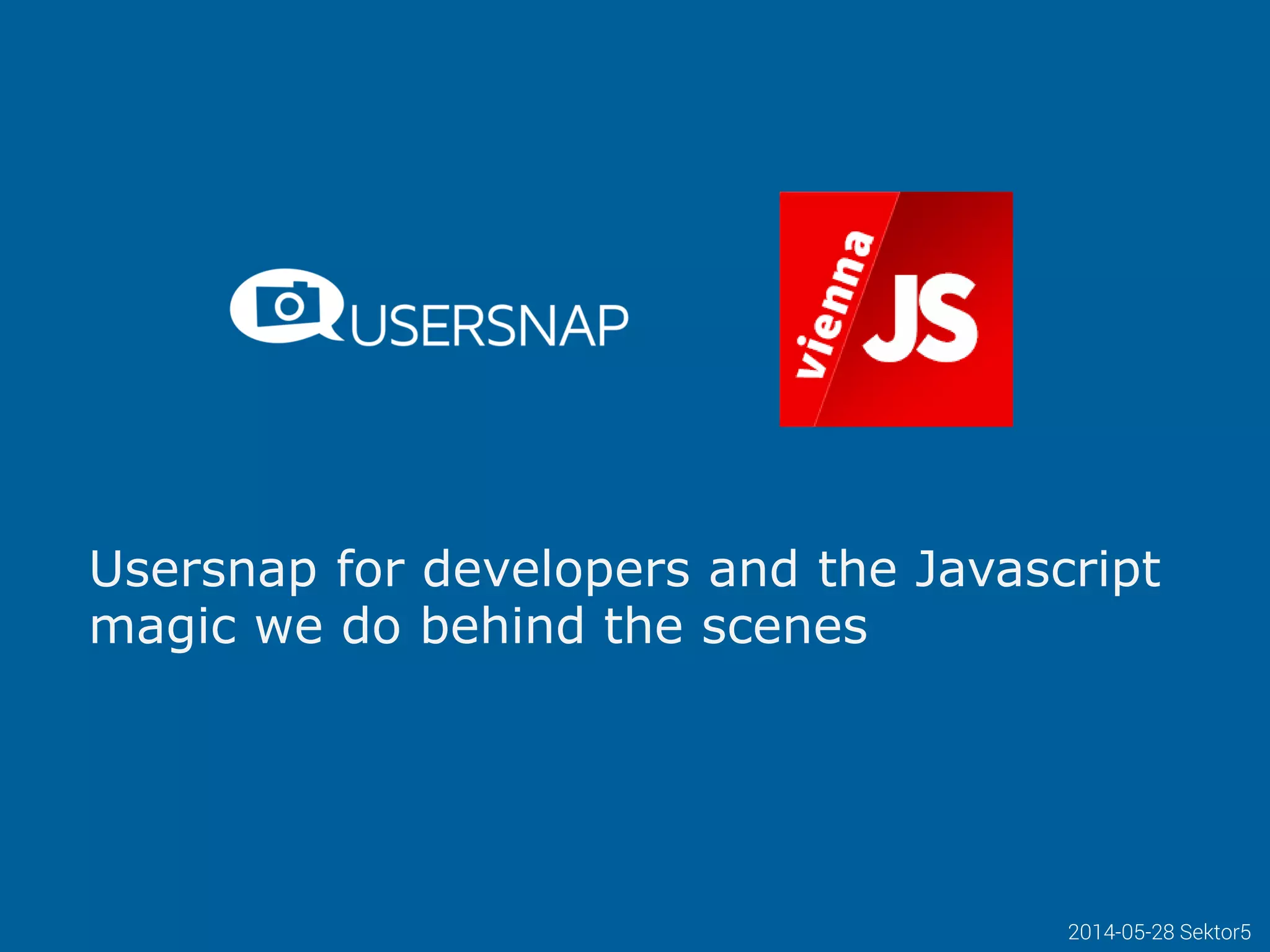 Usersnap and the javascript magic behind the scenes - ViennaJS | PPT