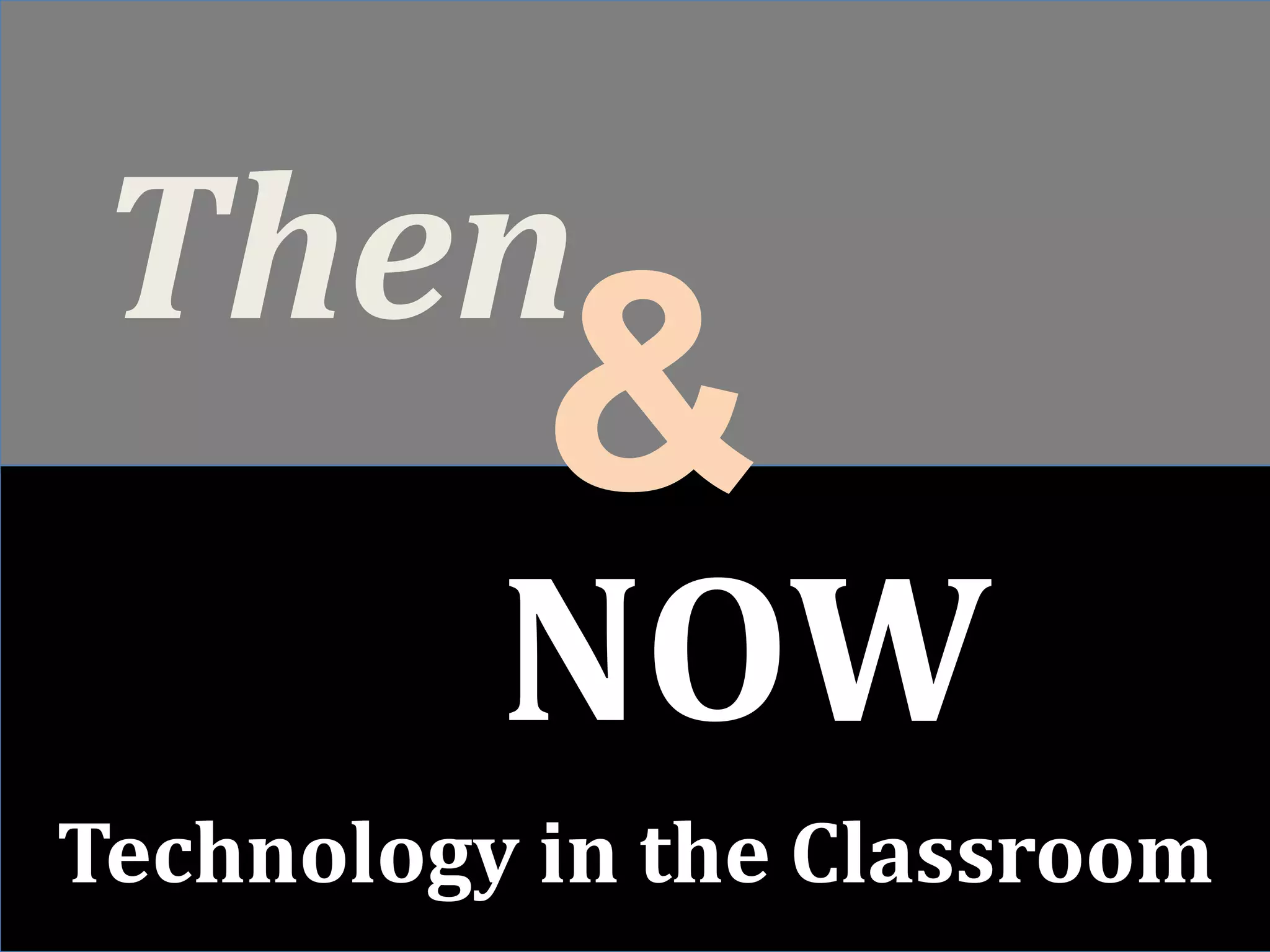 Then & Now in Classrooms | PPTX | Education