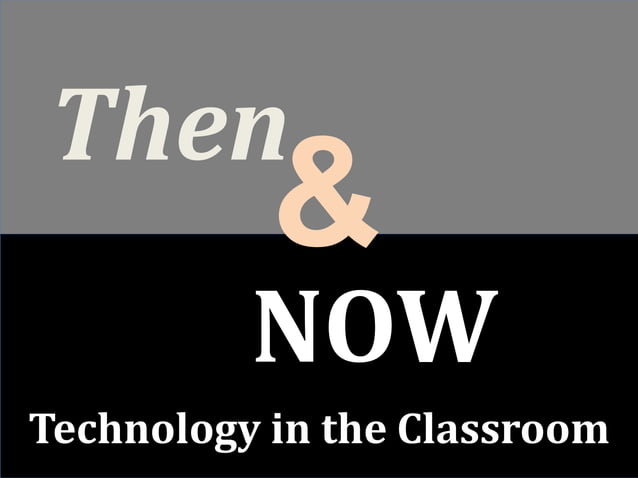 Then & Now in Classrooms | PPT