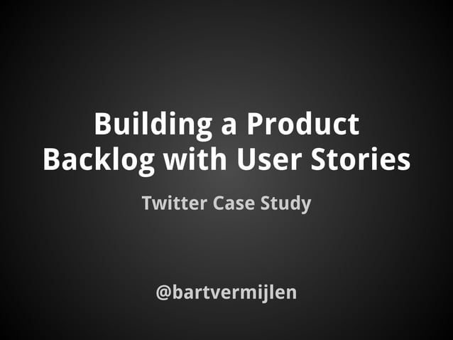 How To Build A Product Backlog With User Stories The Example Of Twitter Ppt