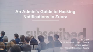 Subscribed 2017: An Admin’s Guide To Hacking Notifications In Zuora ...