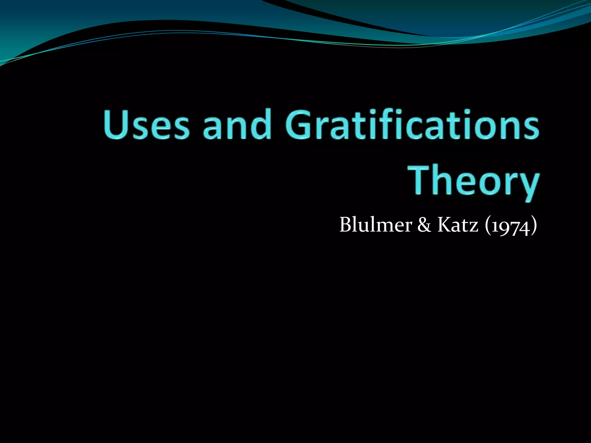 Uses and Gratifications Theory | PPTX | Music | Entertainment