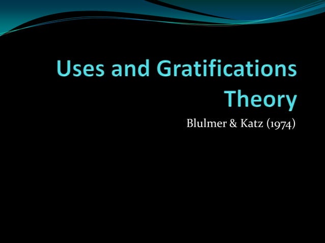 Uses and Gratifications Theory | PPTX | Music | Entertainment