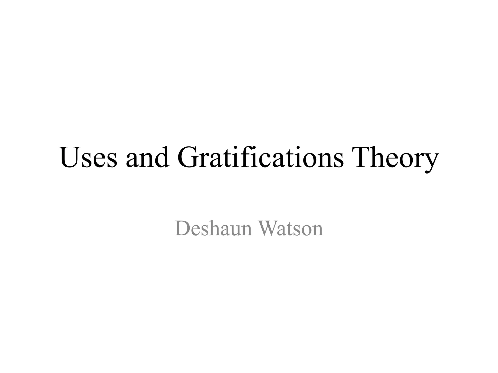 Uses and gratifications theory presentation for COMM 2010 | PPTX