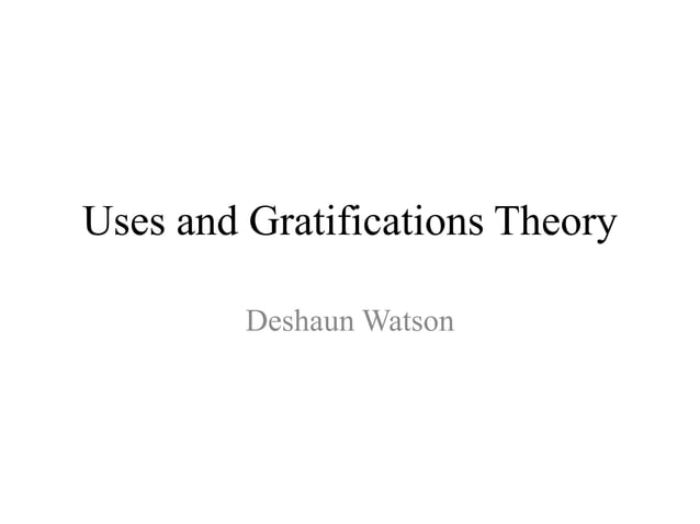 Uses and gratifications theory presentation for COMM 2010 | PPT