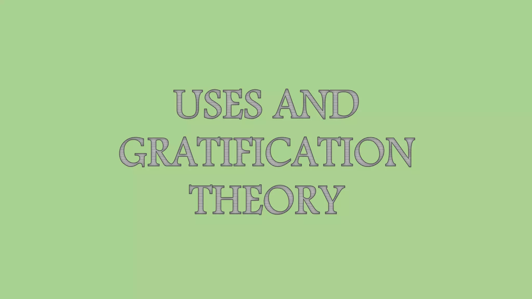 USES AND GRATIFICATION THEORY | PPTX