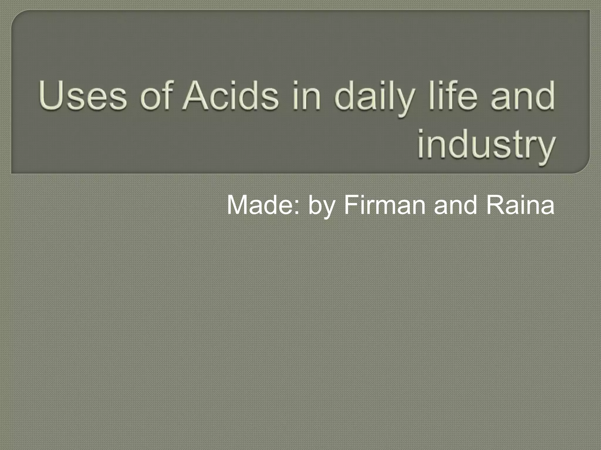 Uses of acids in daily life and industry | PPTX