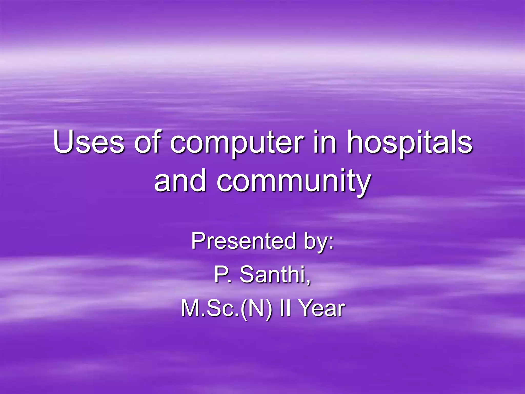 Uses of computer in hospitals and community.ppt
