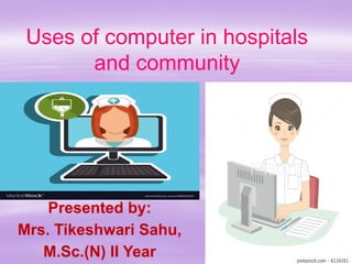 uses of computer in hospitals and community.ppt