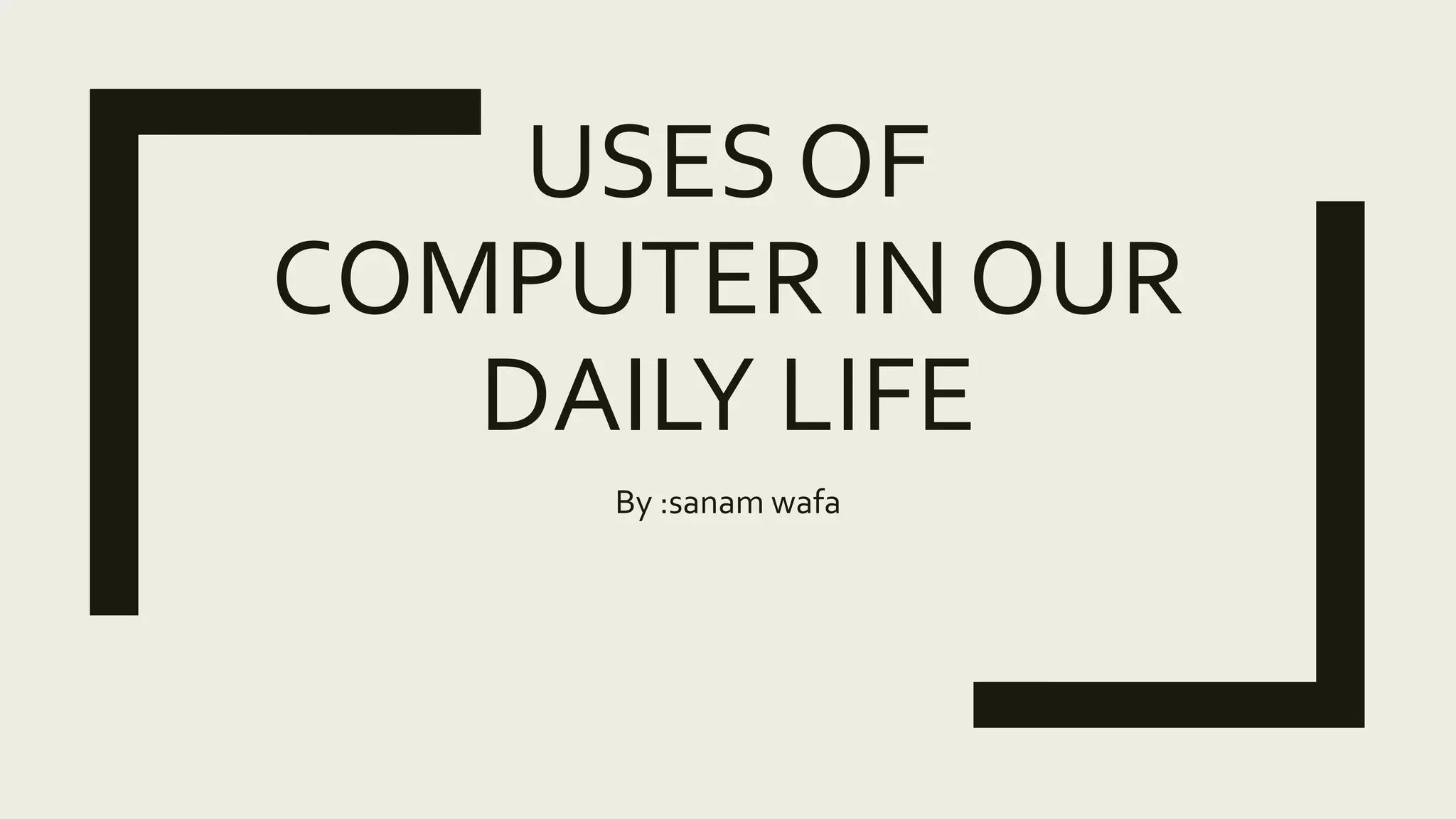 Uses of computer in our daily life | PPTX