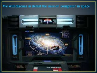Uses of computer in space | PPTX