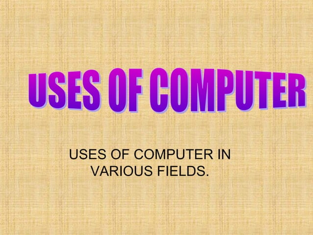 Uses of computer in various fields | PPT